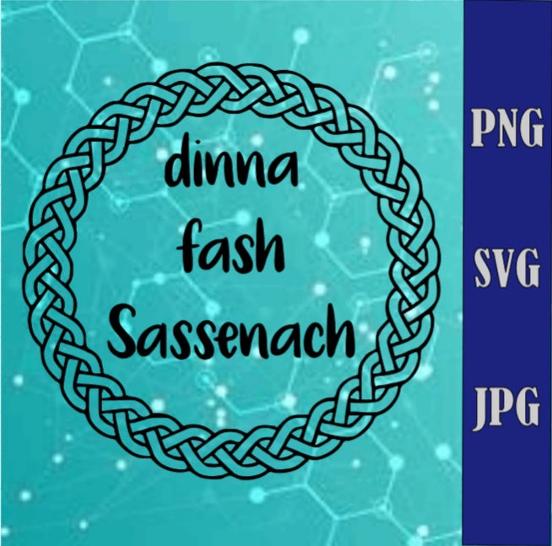 OUTLANDER SVG FILES - Dinna Fash Sassenach - 3 Files! - Etsy