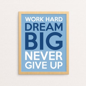 Work Hard, Dream Big, Never Give up Wall Art Print | Dream Big ...