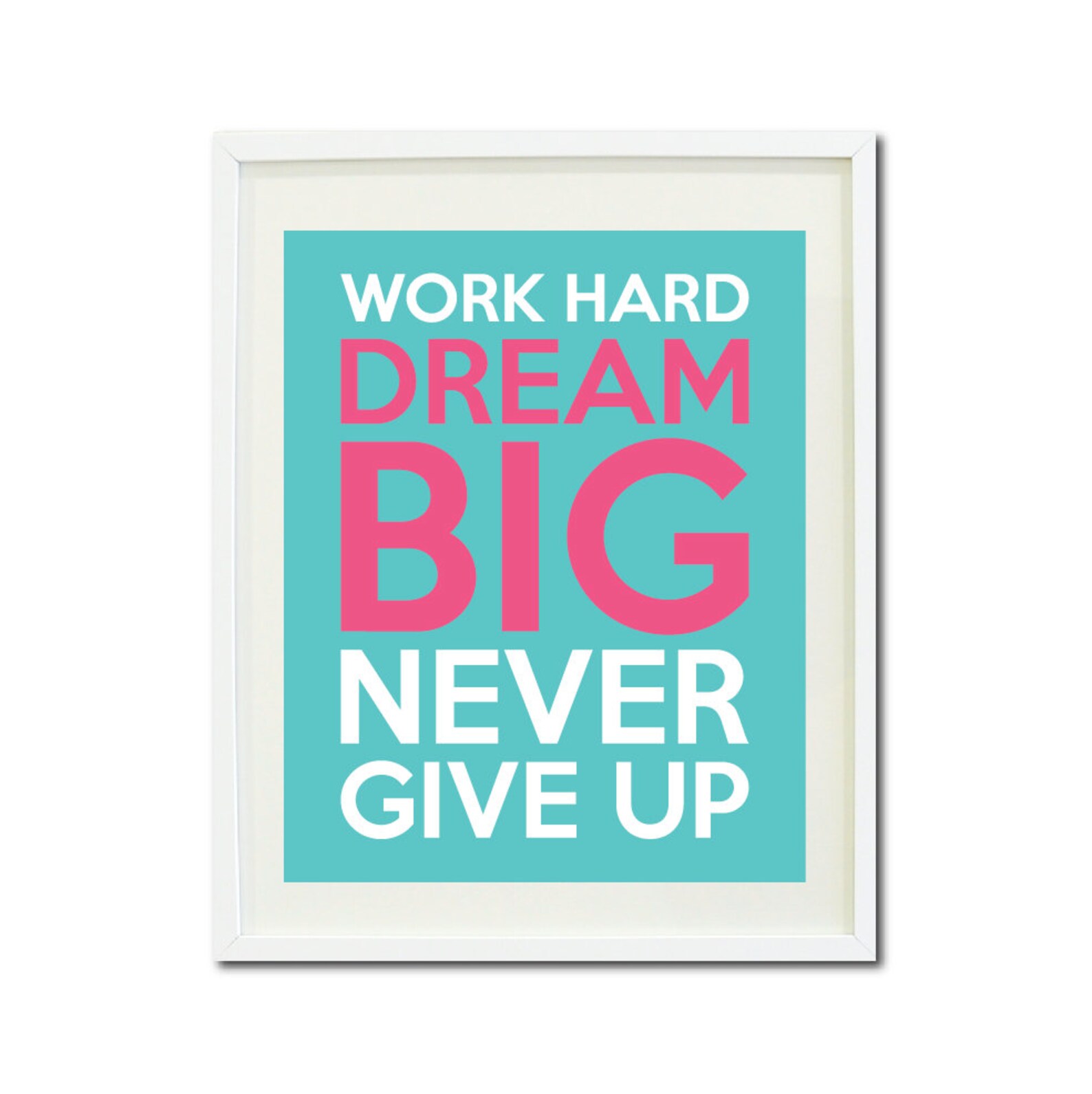 Work Hard, Dream Big, Never Give up Wall Art Print | Dream Big ...