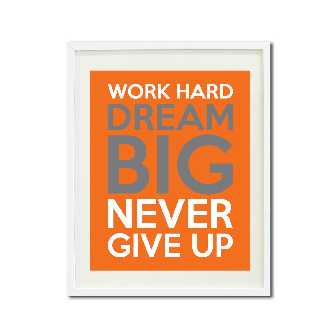 Work Hard, Dream Big, Never Give up Wall Art Print | Dream Big ...