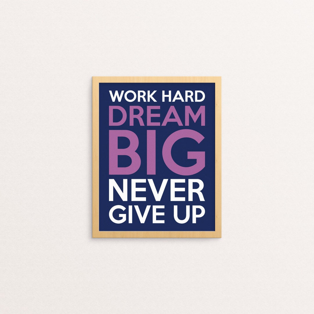 Work Hard Dream Big Never Give Up Wall Art Print Dream Big Etsy work-hard-dream-big-never-give-up-wall-art-print-dream-big-etsy