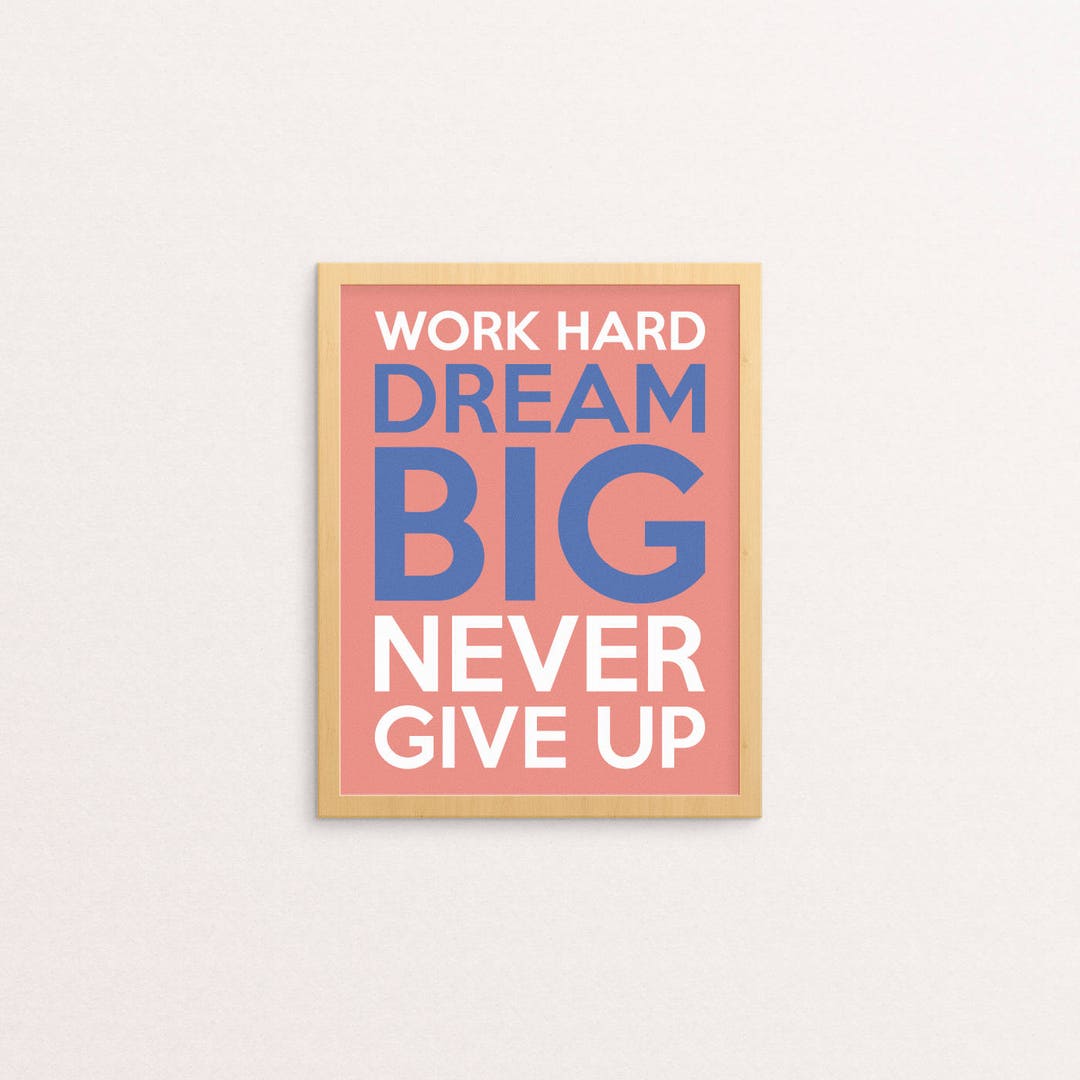 Work Hard, Dream Big, Never Give up Wall Art Print | Dream Big ...