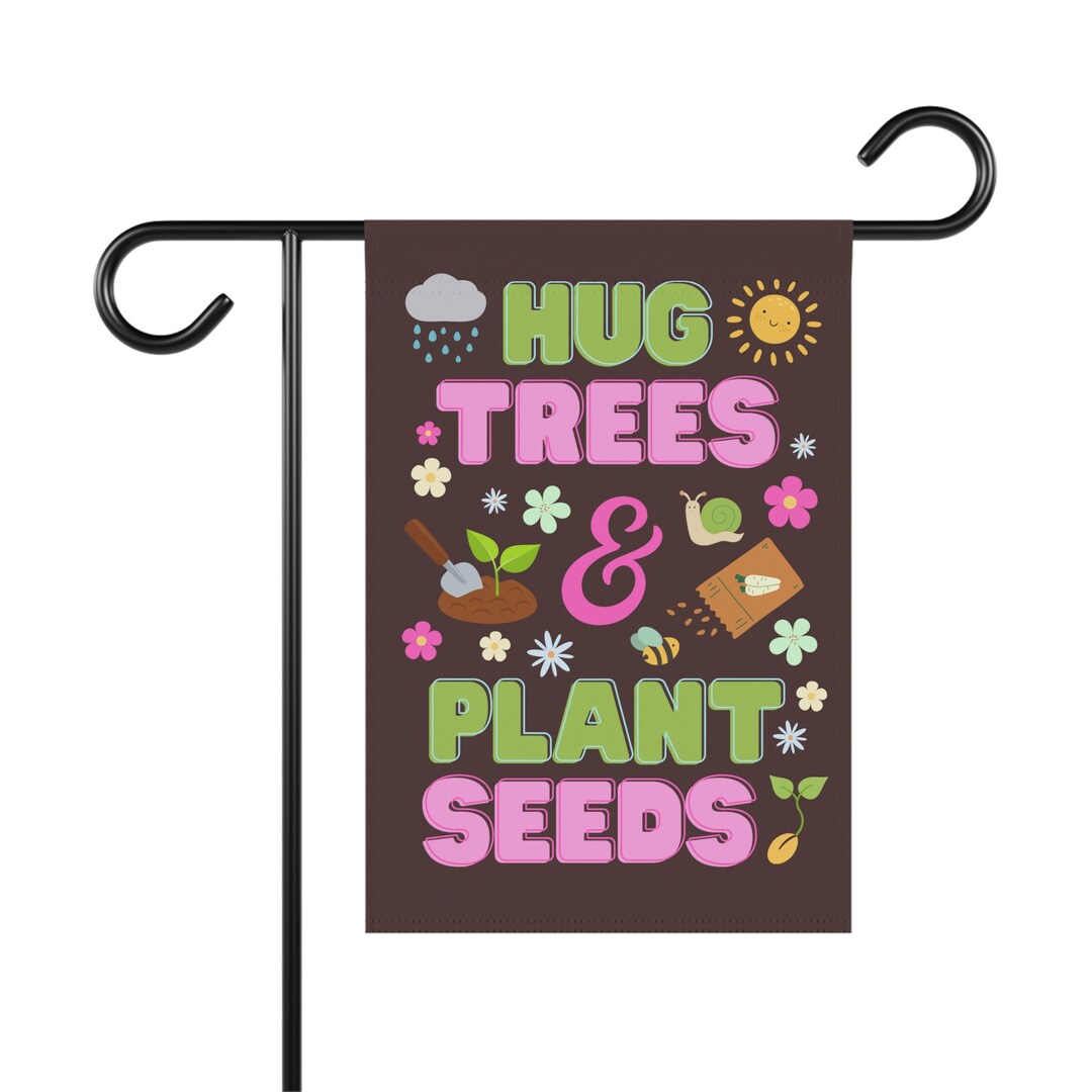 Hug Trees and Plant Seeds, Funny Garden Flag, Funny Yard Sign, Flower ...