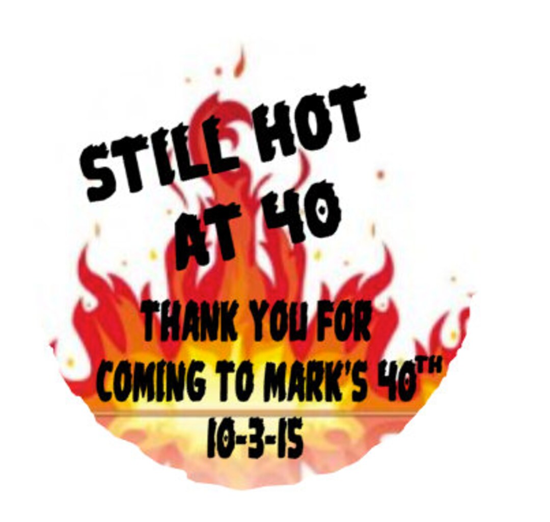 Still HOT at 40!! Still HOT at 50, 60, 70 Personalized 40th Birthday ...