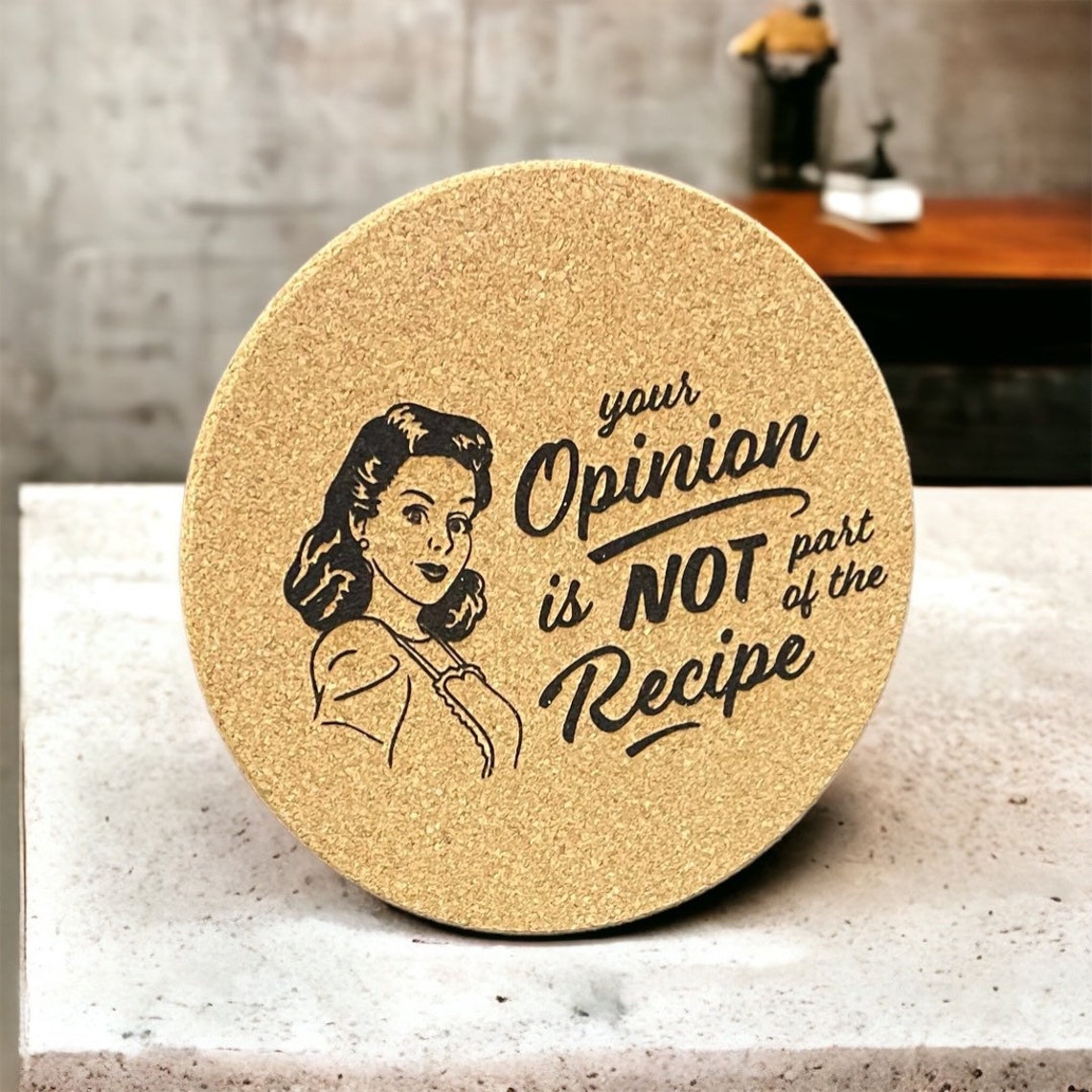 Funny Cork Trivet | 'your Opinion is Not Part of the Recipe' Hot Pad ...