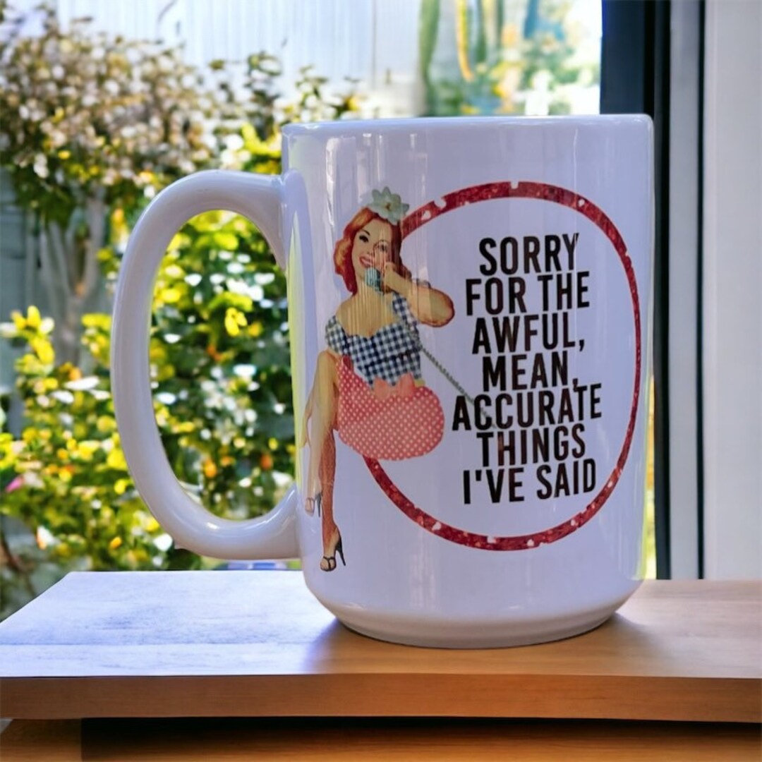 Funny Coffee Mug | 'sorry for the Awful, Mean, Accurate Things I've ...