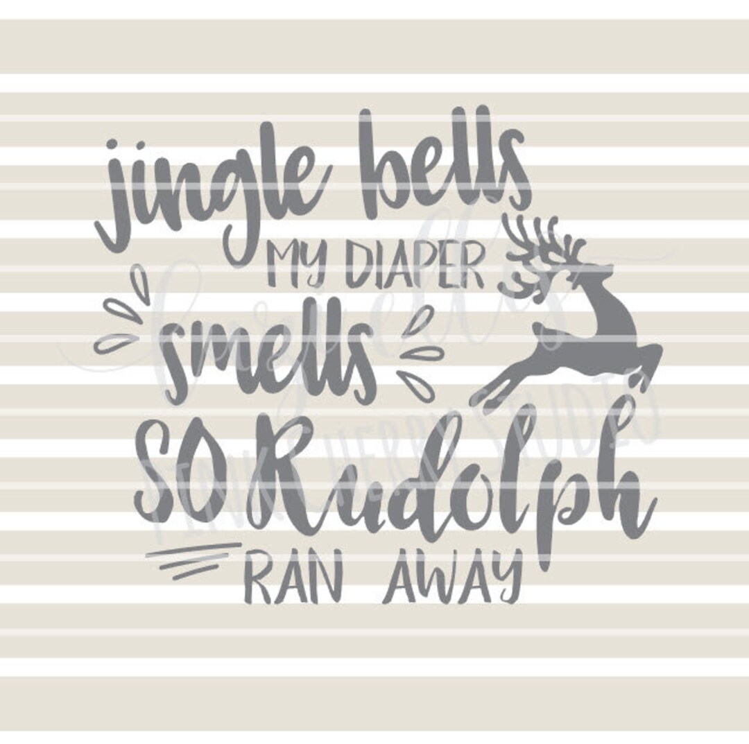 Jingle Bells My Diaper Smells so Rudolph Ran Away. Baby. SVG DXF ...