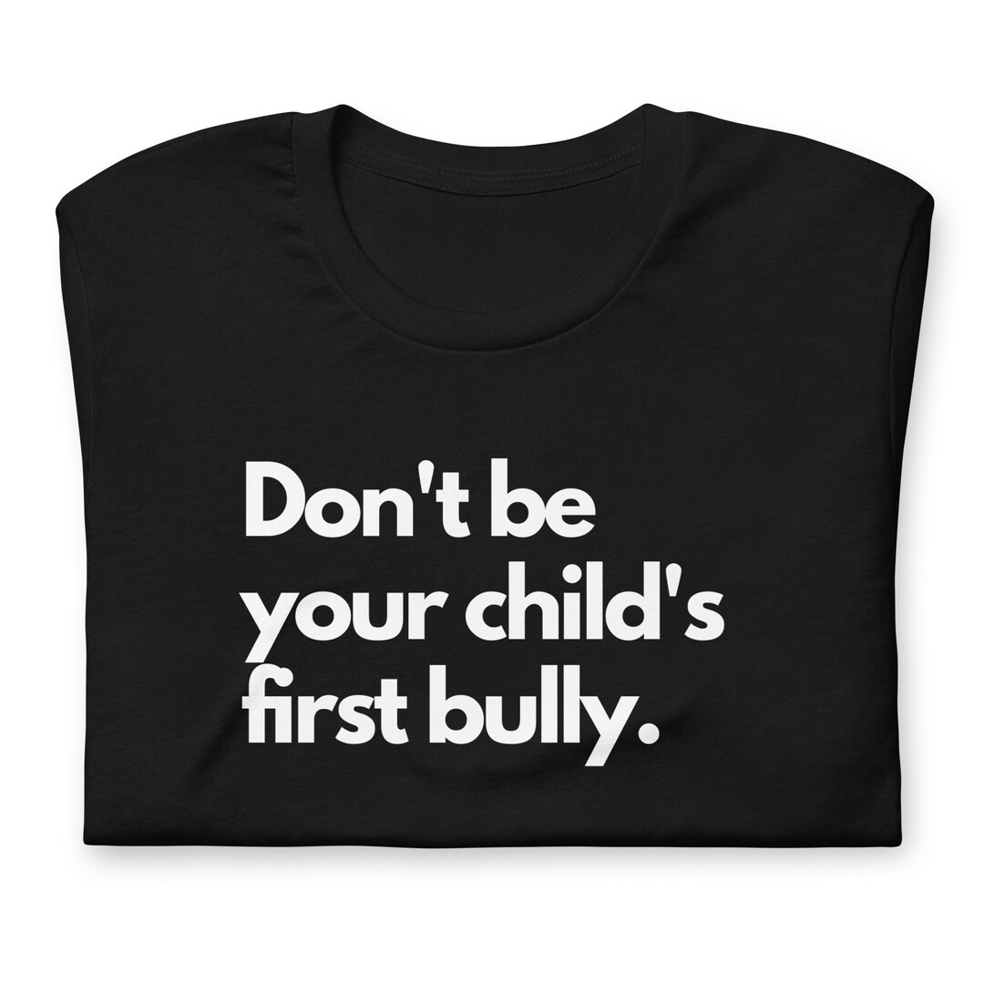 Don't Be Your Child's First Bully, Pride Shirt, Anti-bullying Shirt ...