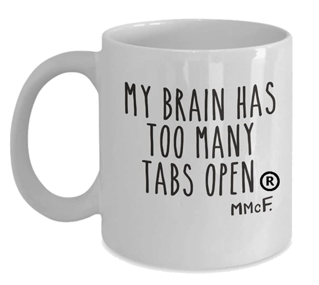 My Brain Has Too Many Tabs Open - ADHD Mug, Coping Skills Mug, Mental ...