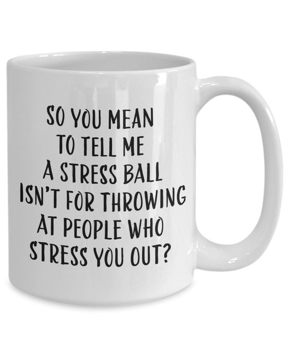 Stress Ball Mug Stress Coffee Mug Throwing a Stress Ball - Etsy