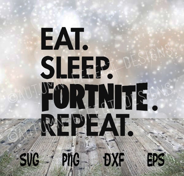Eat Sleep Fortnite Repeat Svg Dxf Png Cut File For Cricut And Etsy