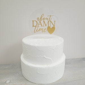 About Damn Time Acrylic Cake Topper | Clear Wedding Decor | Brush ...