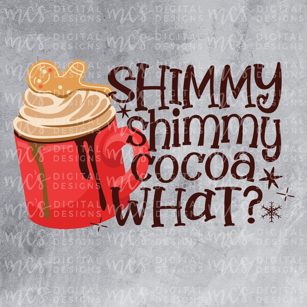 DIGITAL DOWNLOAD; Shimmy Shimmy Cocoa What?, Sublimation Christmas ...