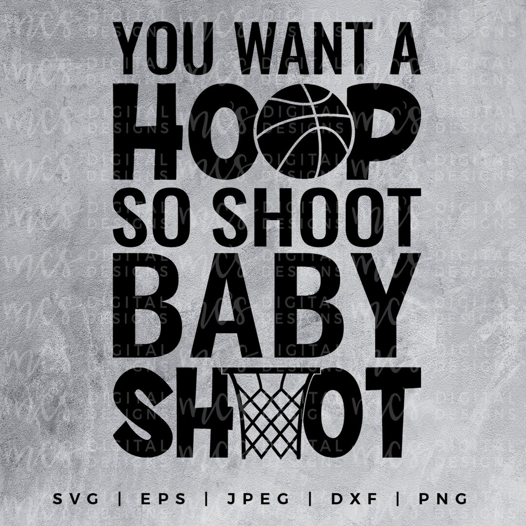 DIGITAL DOWNLOAD You Want a Hoop so Shoot Baby Shoot, Basketball Svg ...