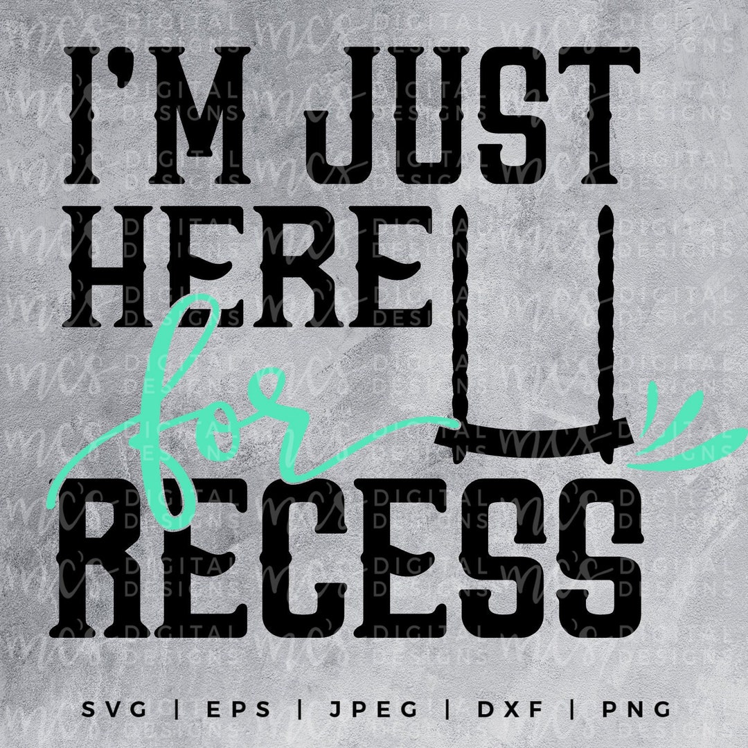 DIGITAL DOWNLOAD; I'm Just Here for Recess, Recess Svg, Children Svg ...