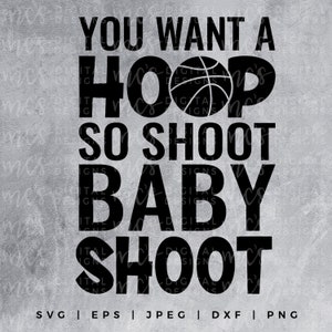 DIGITAL DOWNLOAD You Want a Hoop so Shoot Baby Shoot, Basketball Svg ...