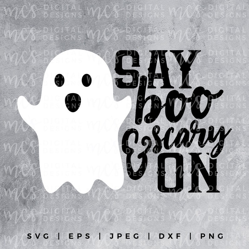 SALE; Say BOO & Scary On, Ghost Svg, Halloween Svg, Ghost Design, BOO ...