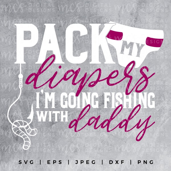 Pack My Diapers Im Going Fishing Svg - Etsy