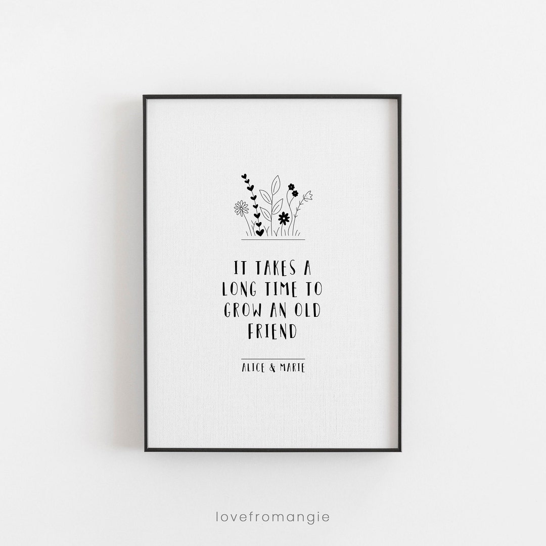 Friendship Print - It Takes A Long Time to Grow an Old Friend ...