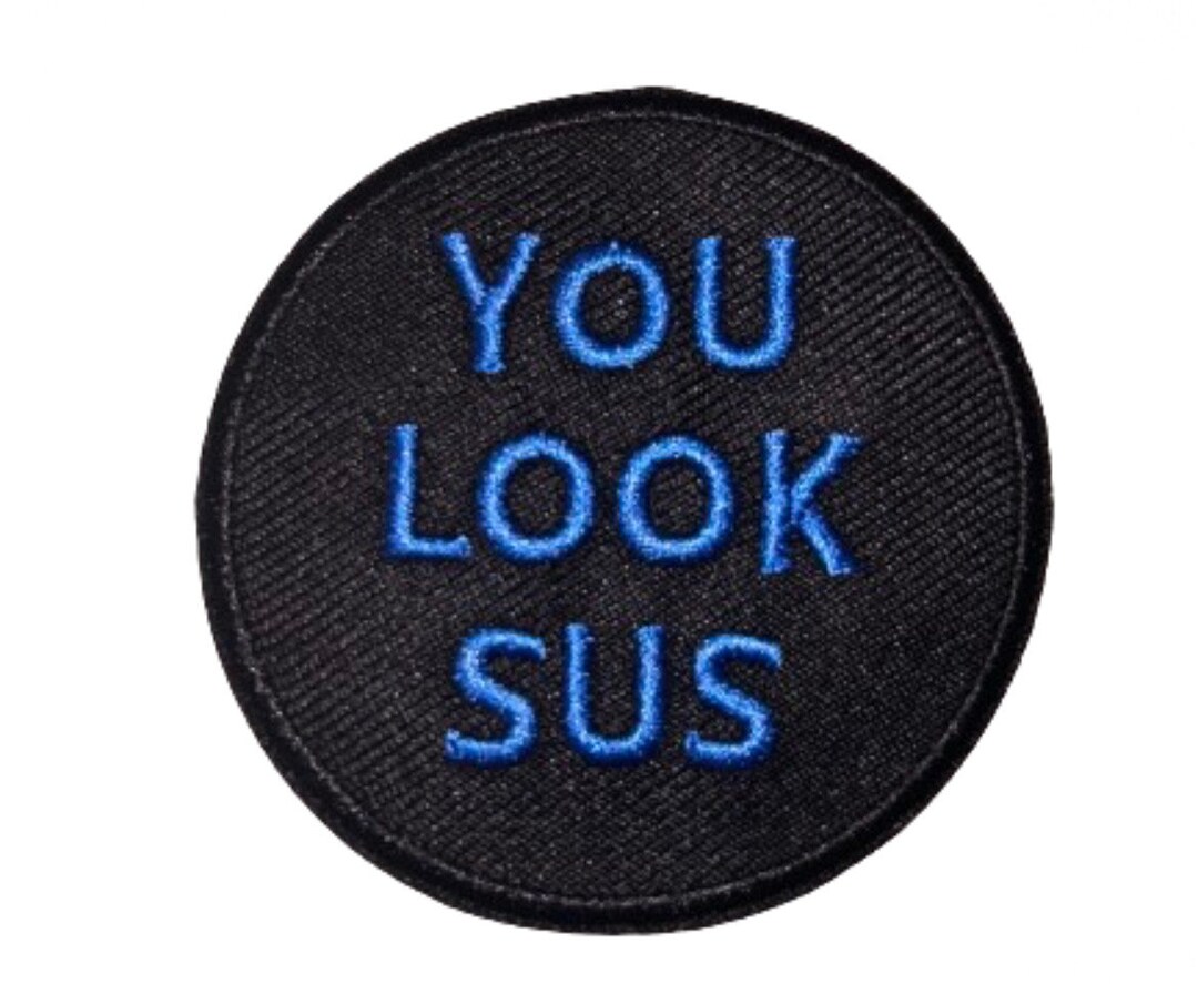 You Look Sus Patch Iron on Embroidered Patch Hat Bar Filler Patch - Etsy