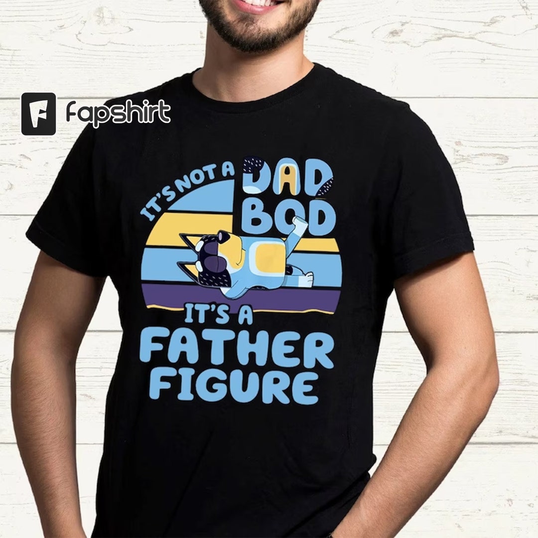 Dad Bluey Shirt Its Not a Dad Bod Its a Father Figure - Etsy
