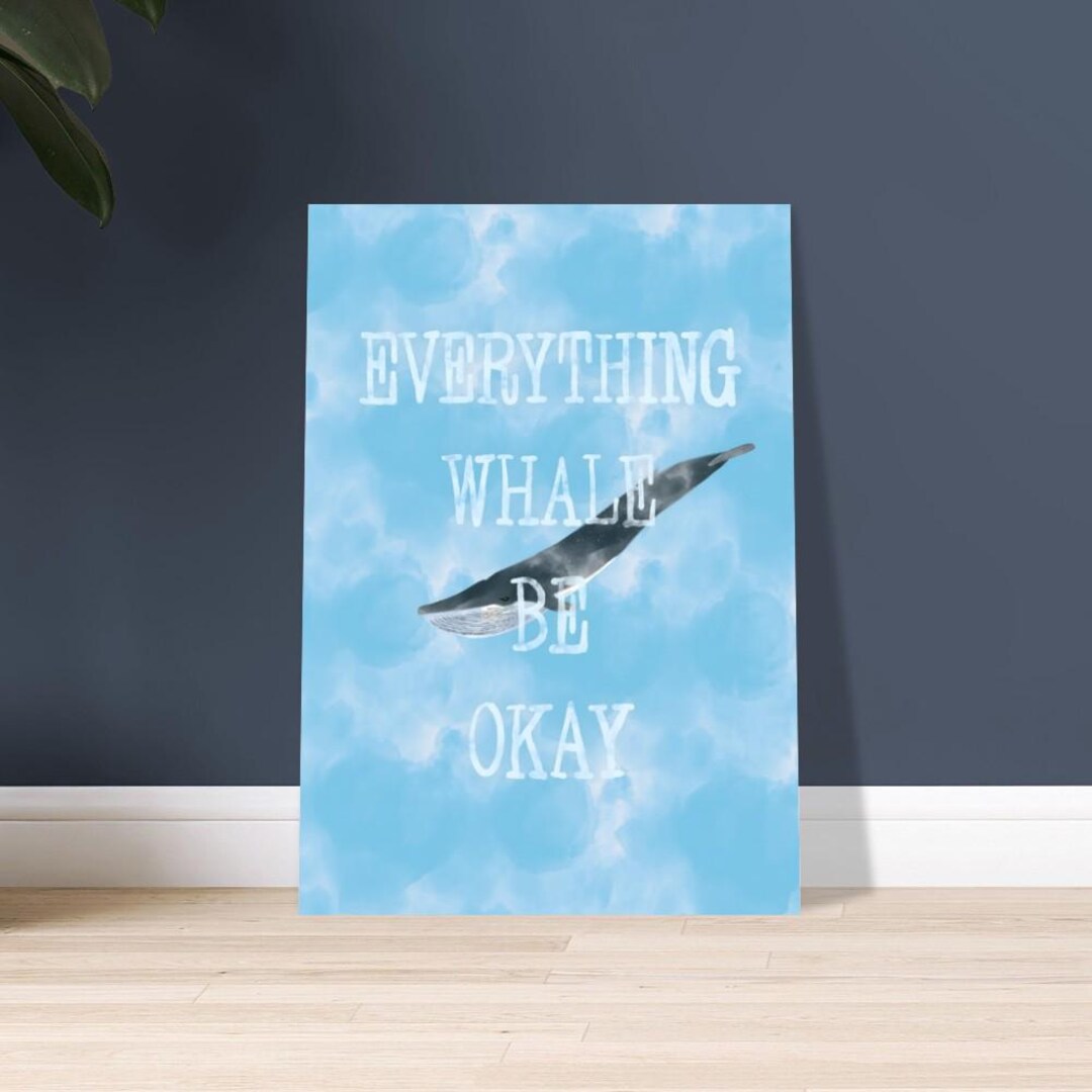 Everything Whale Be Okay Poster - Print, Wall Decoration, Art, Quote ...
