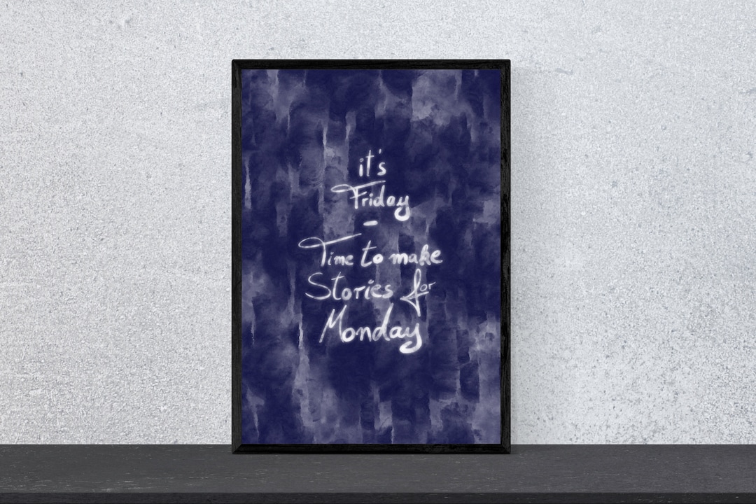 It's Friday - Time to Make Stories for Monday Poster - Art, Print, Wall ...