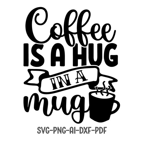 Coffee Hug in A Mug SVG Cutting Files for Cricut Silhouette - Etsy