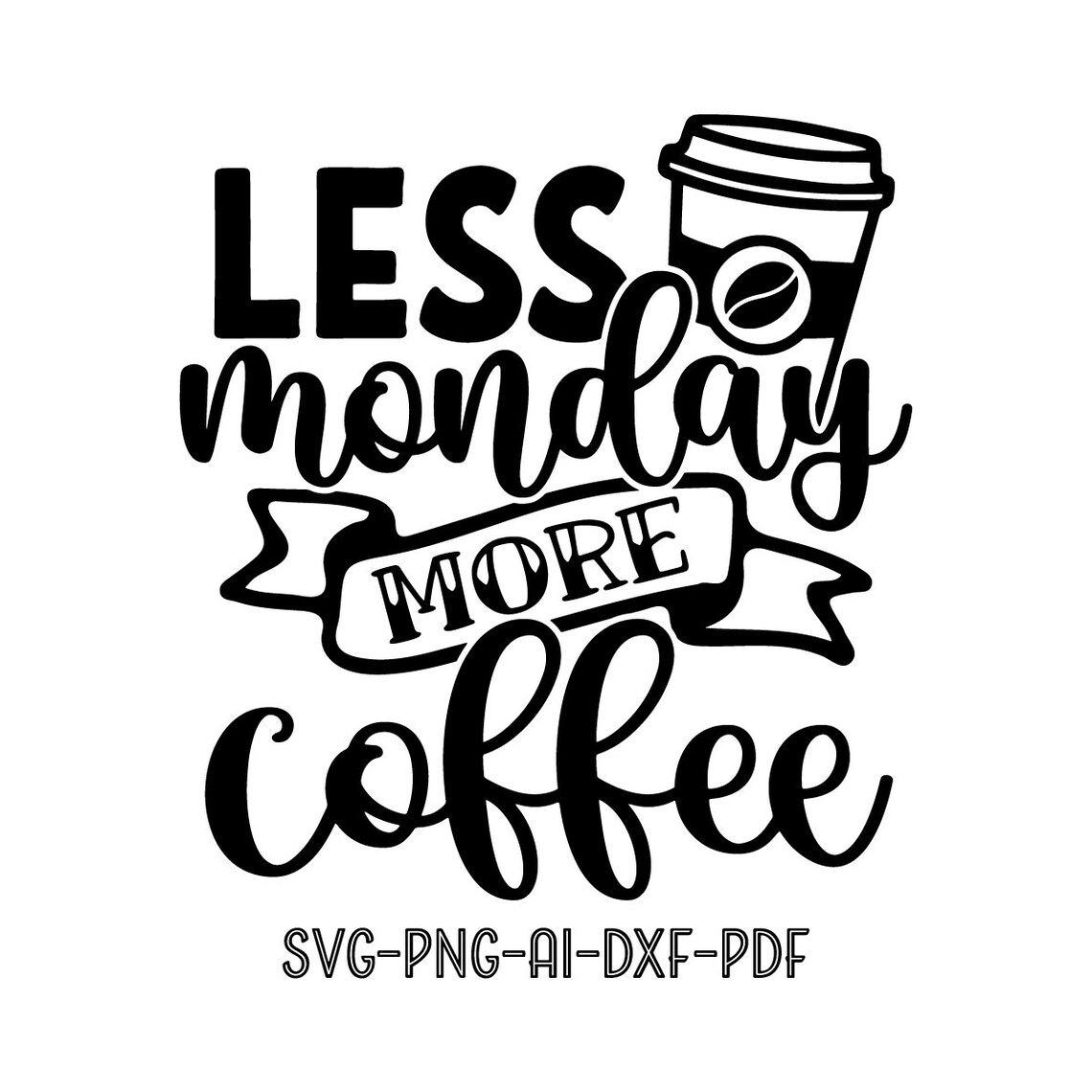 Less Monday More Coffee SVG Cutting Files for Cricut, Silhouette Cameo ...