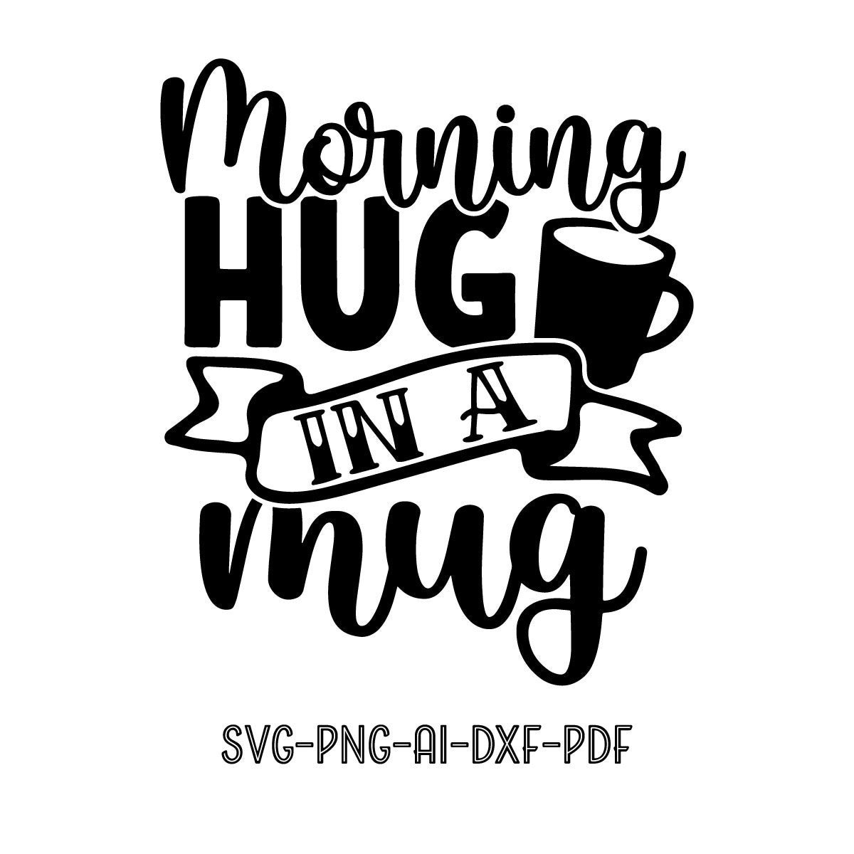 Morning Hug in A Mug SVG Cutting Files for Cricut Silhouette - Etsy