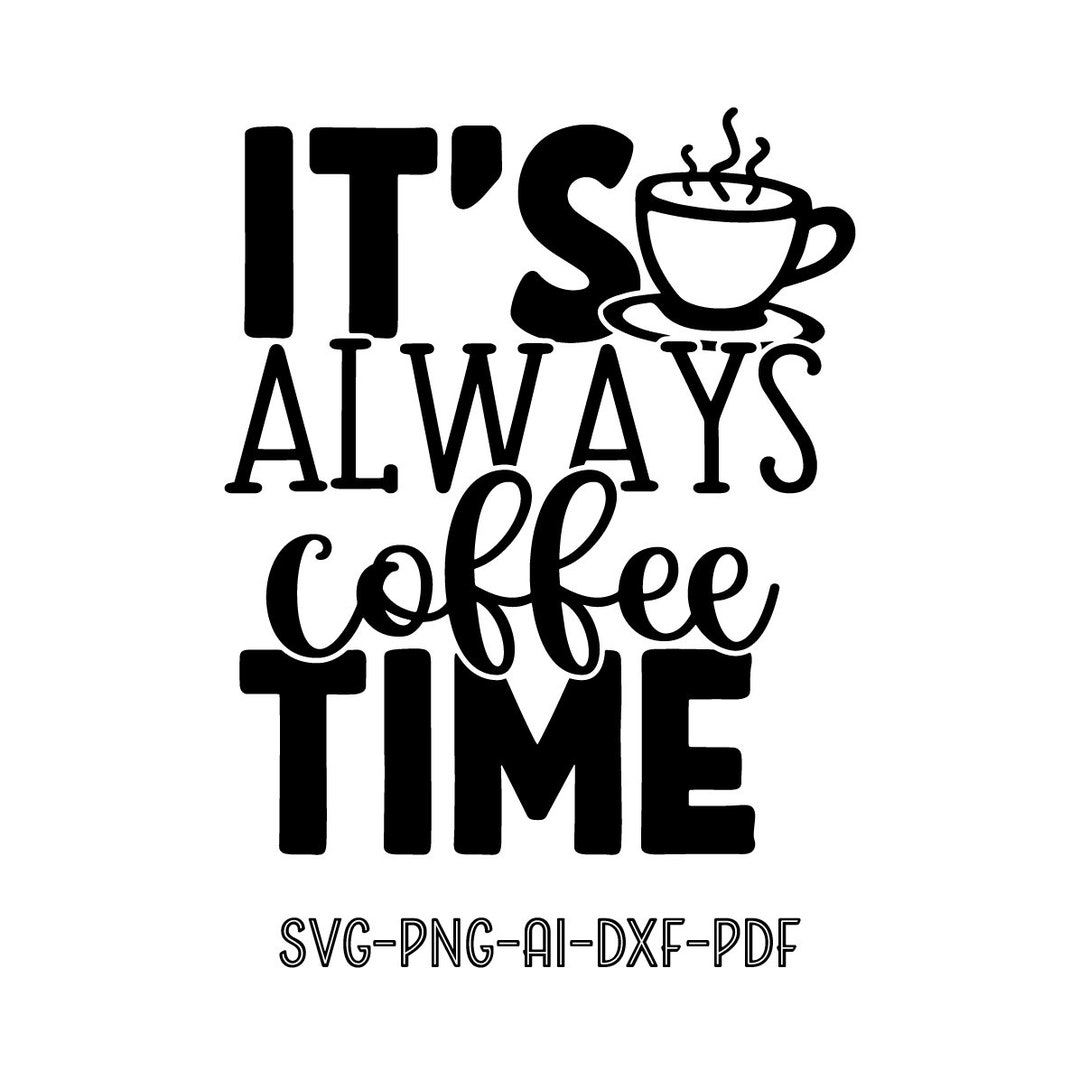It's Always Coffee Time SVG Cutting Files for Cricut - Etsy