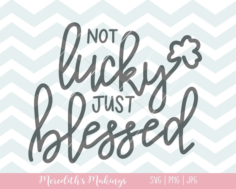 Not Lucky Just Blessed Hand Lettered SVG | St. Patrick's Day SVG ...