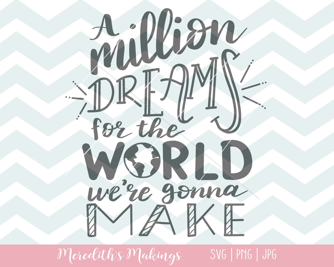 A Million Dreams for the World We're Gonna Make Hand Lettered SVG ...