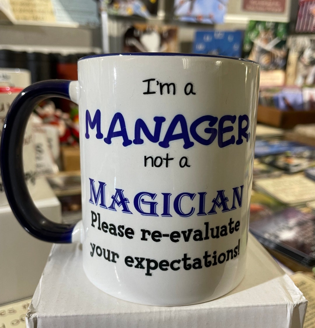 Im a Manager Not a Magician. Please Re-evaluate Your - Etsy