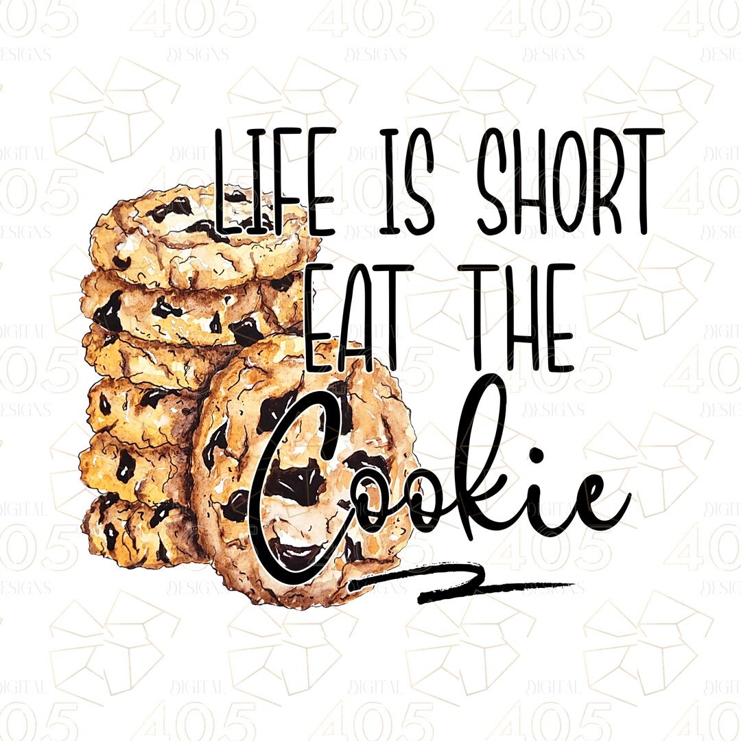 Life is Short, Eat the Cookie Funny PNG Sublimation Cookie Digital ...