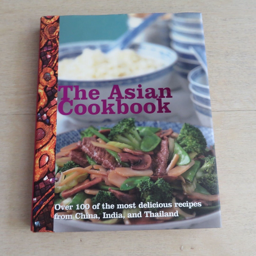 The Asian Cookbook: Over 100 of the Most Delicious Recipes From China ...