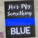 He's MY SOMETHING BLUE Sign Printable Photo Prop Police | Etsy