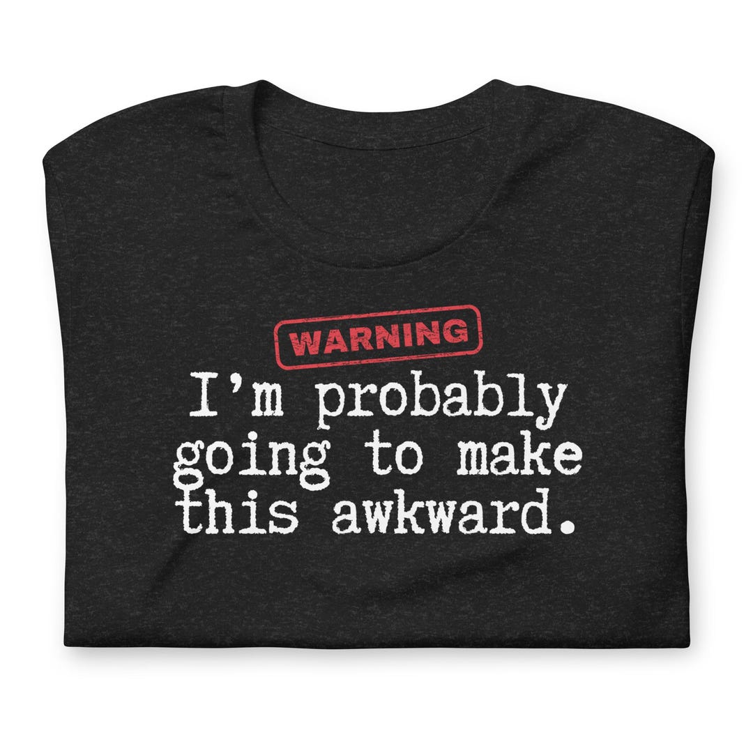 Warning I'm Probably Going to Make This Awkward Premium T-shirt Adult ...