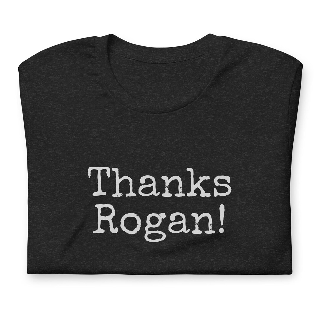 Thanks Rogan T-shirt in Sizes XS to 5X, Joe Rogan Shirt, Podcast Bro ...