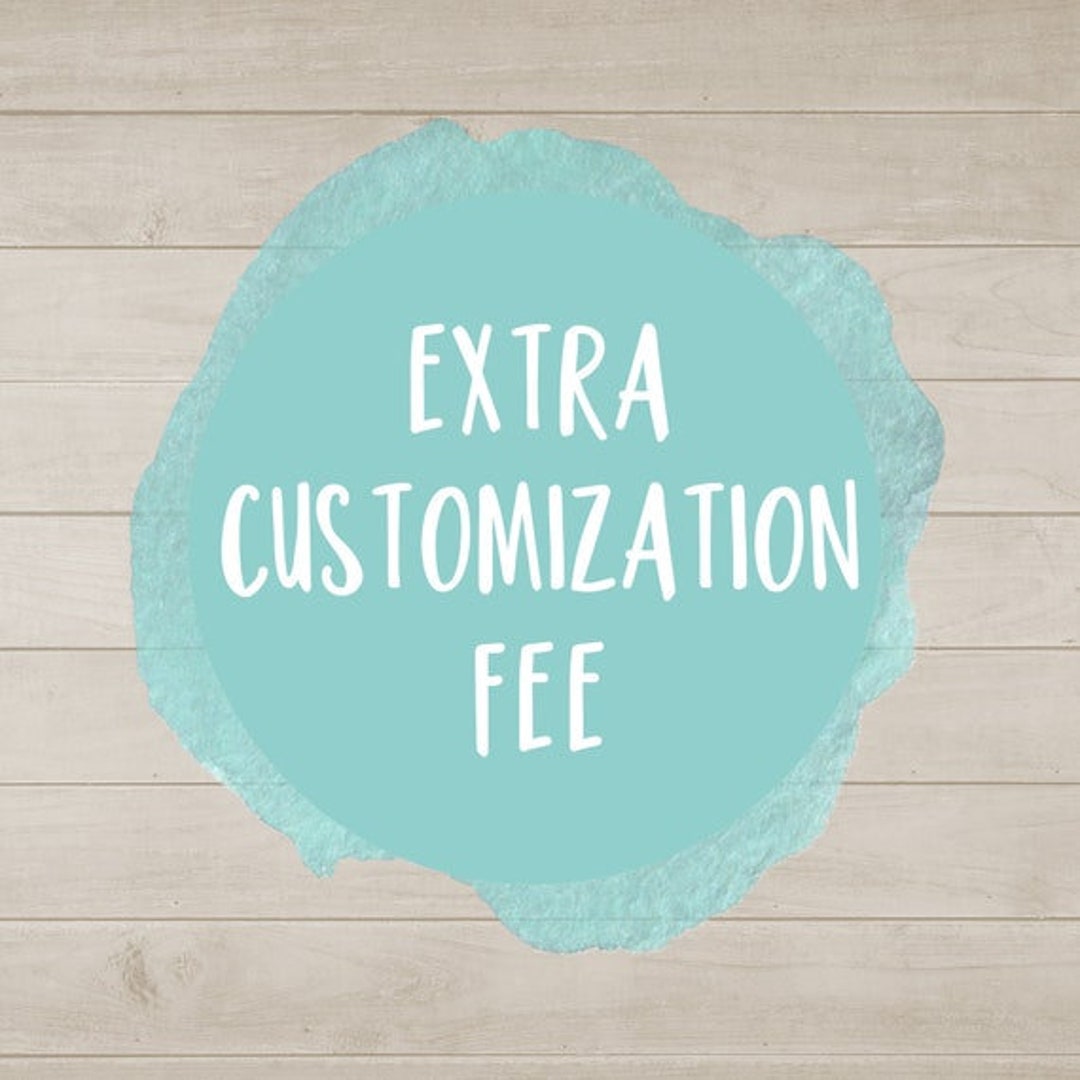 Extra Customization Fee, Additional Personalization Fee, Extra ...