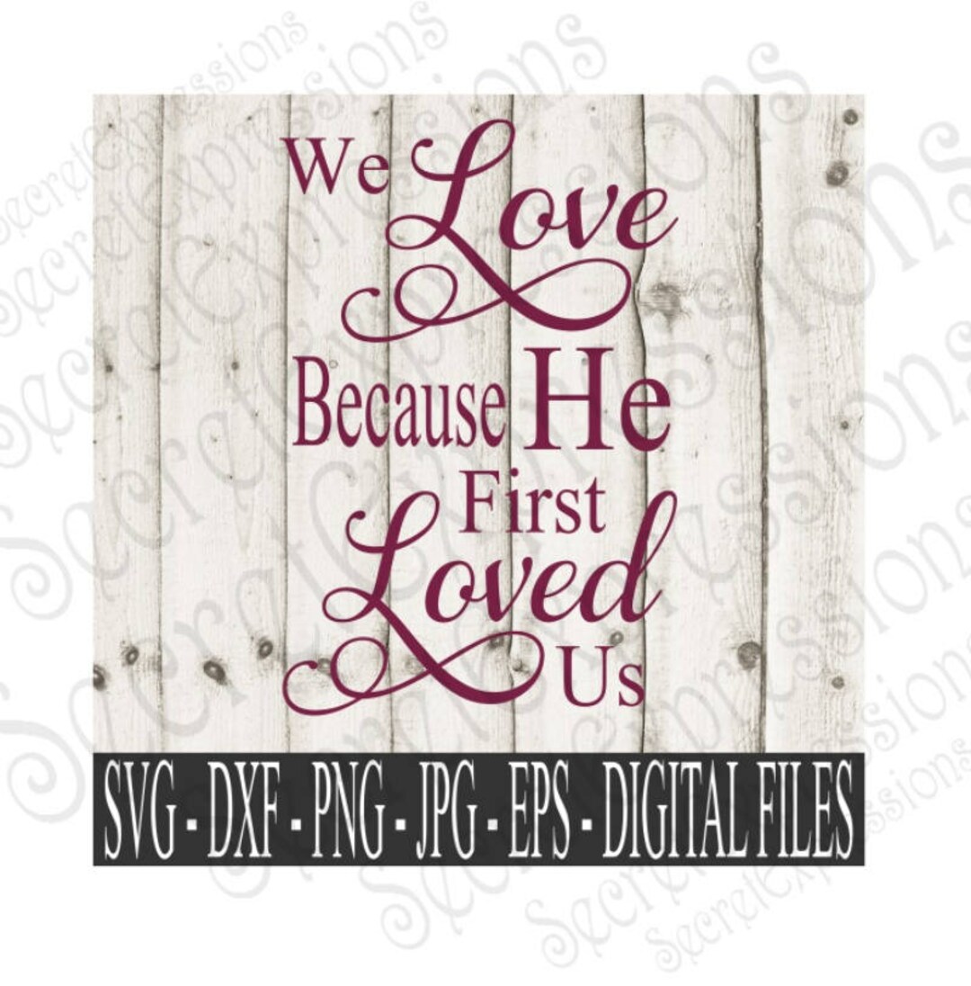 We Love Because He First Loved Us Svg Religious Svg Digital - Etsy