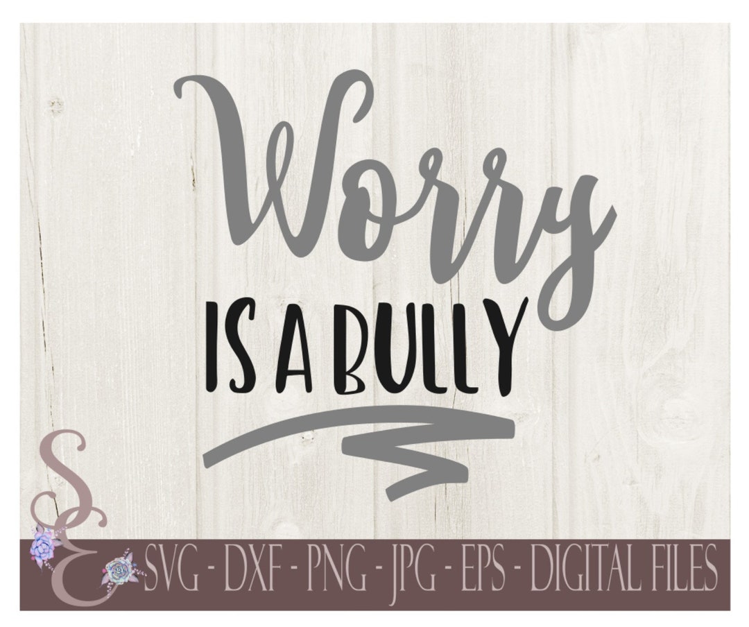 Worry is a Bully Svg Inspirational Motivational Digital SVG - Etsy