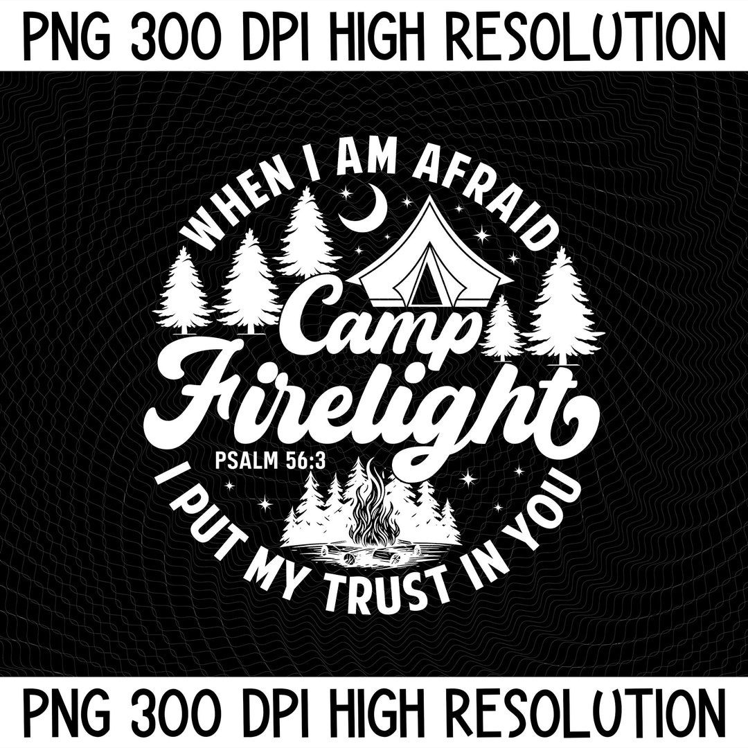 When I Am Afraid Camp Firelight PNG, I Put My Trust in You Digital ...