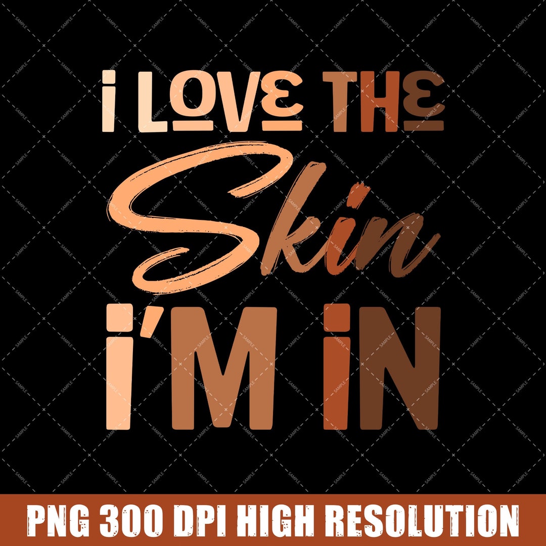 Love the Skin I'm in PNG Cool Motivational Black History - Etsy