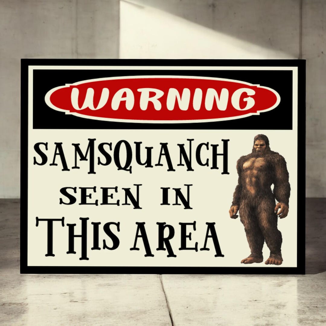 Sasquatch Warning Sign Samsquanch Seen in This Area - Etsy