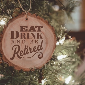 Eat Drink & Be Retired - Retirement Ornament - Retirement Gifts ...