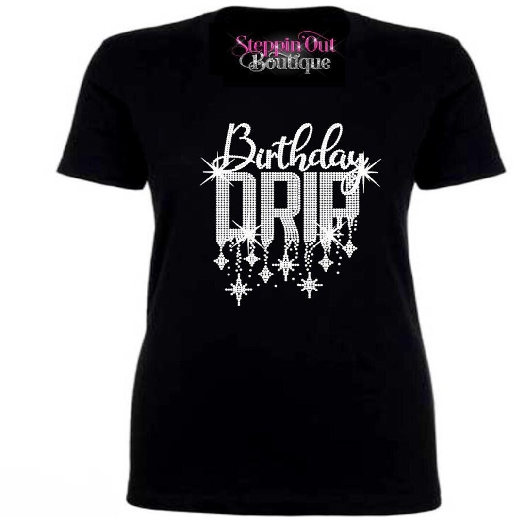 Birthday Drip Bling Shirt, Rhinestone Birthday Drip Tee, Its My ...