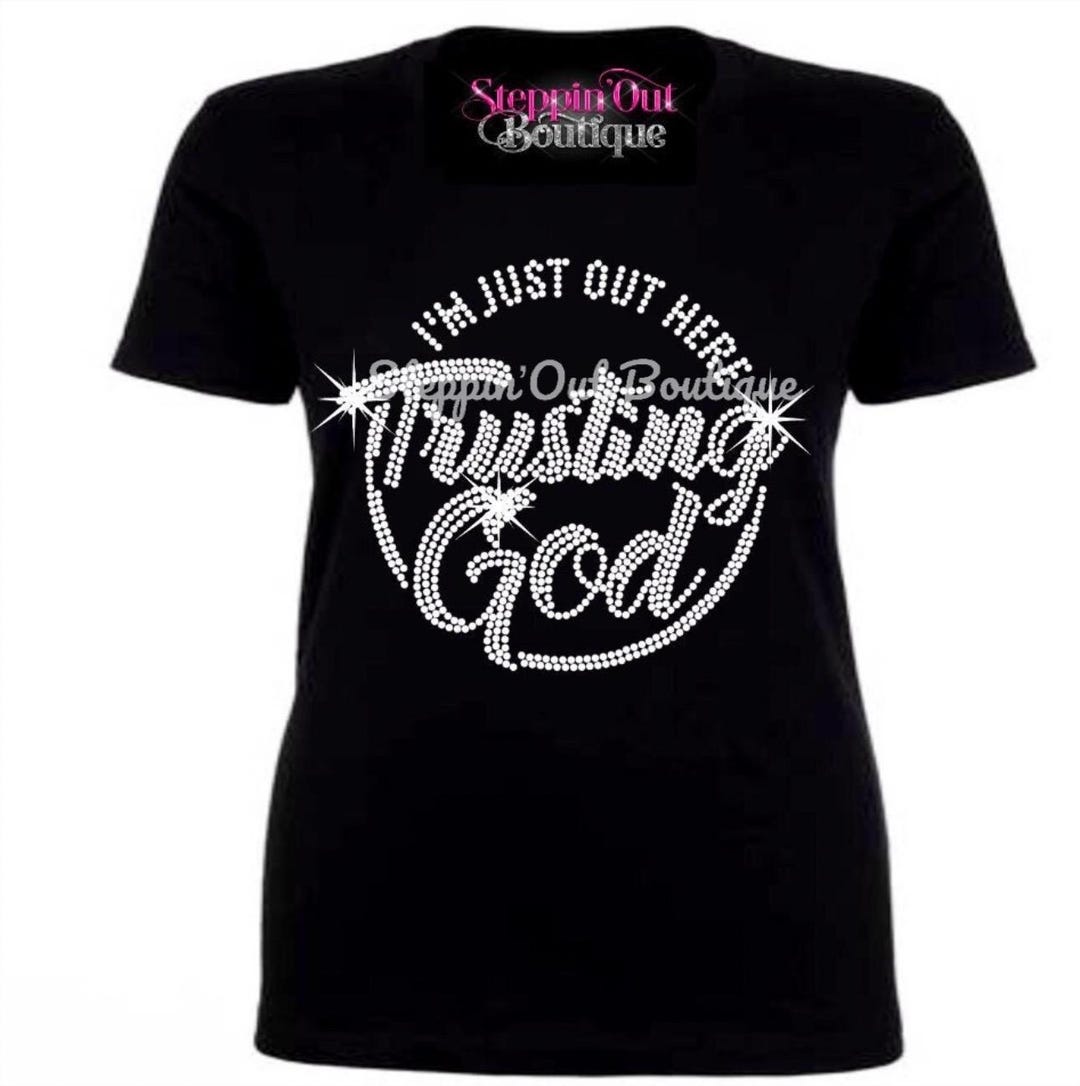 Im Just Out Here Trusting God Bling Shirt, Christian Shirts, Faith T ...