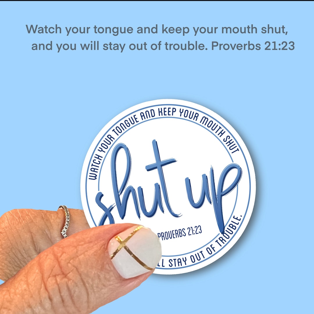 Watch Your Tongue and Keep Your Mouth Shut - Shut up - Proverbs 21:23 ...