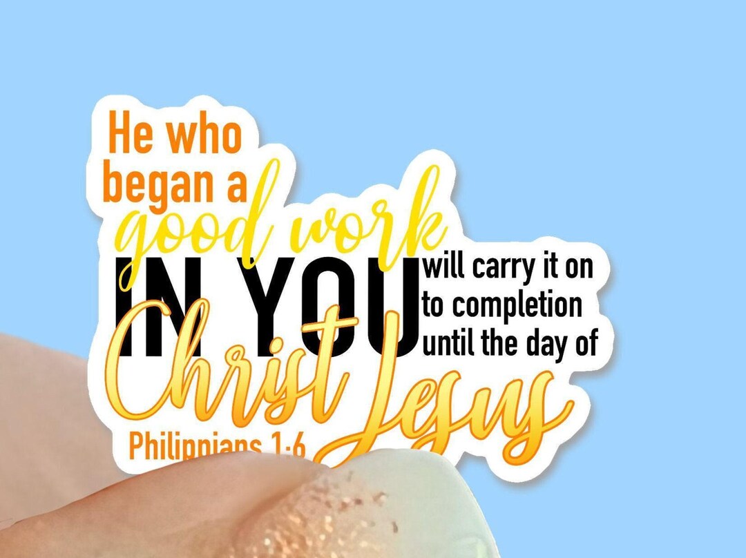 He Who Began a Good Work in You - Philippians 1:6 -christian Vinyl ...